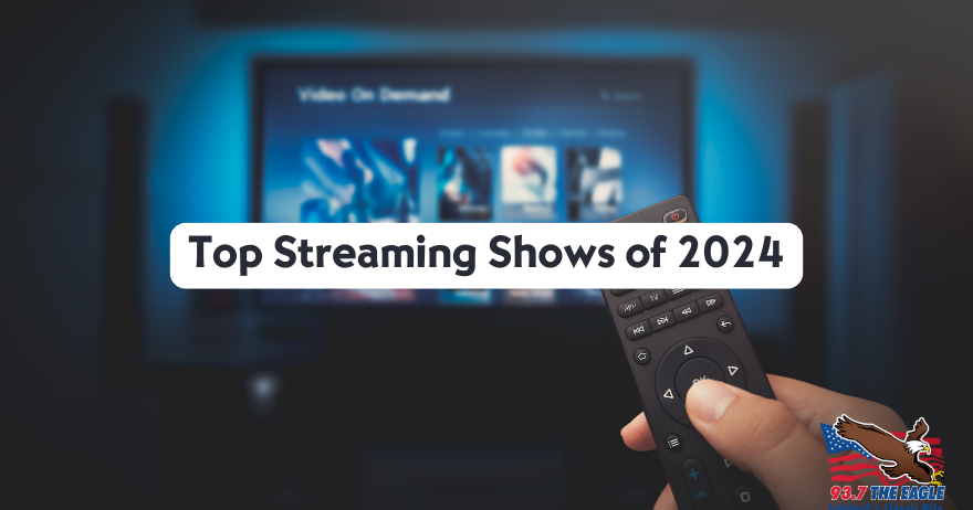 Top Streaming Shows of 2024 | Local News | 937theeagle.com