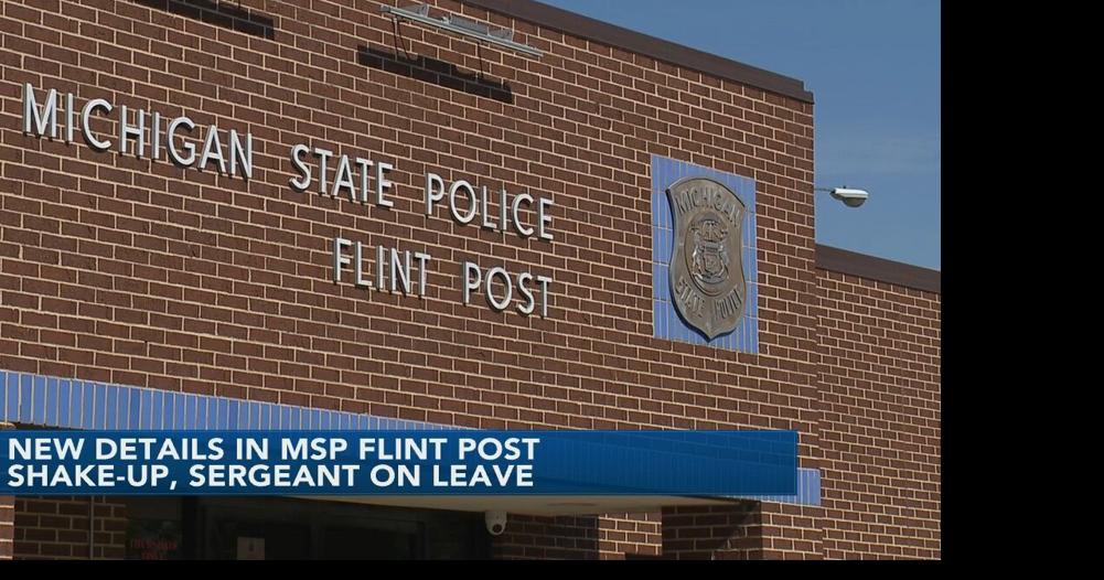 New details in MSP Flint post shake-up, sergeant on leave since March ...