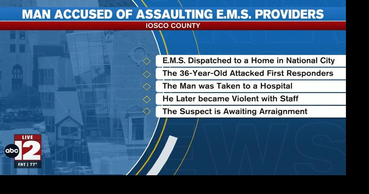 Man accused of assaulting EMS providers in Iosco County | Video | abc12.com