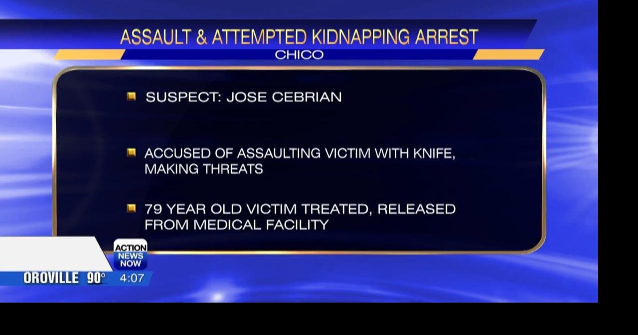 Chico Police arrest man for attempted kidnapping, assault with a deadly ...