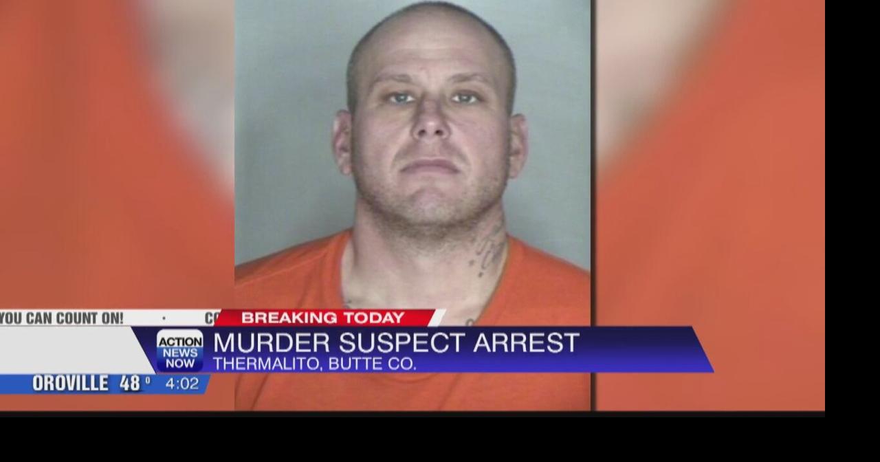 Thermalito murder suspect arrested Tuesday night, victim ID’d | Local ...