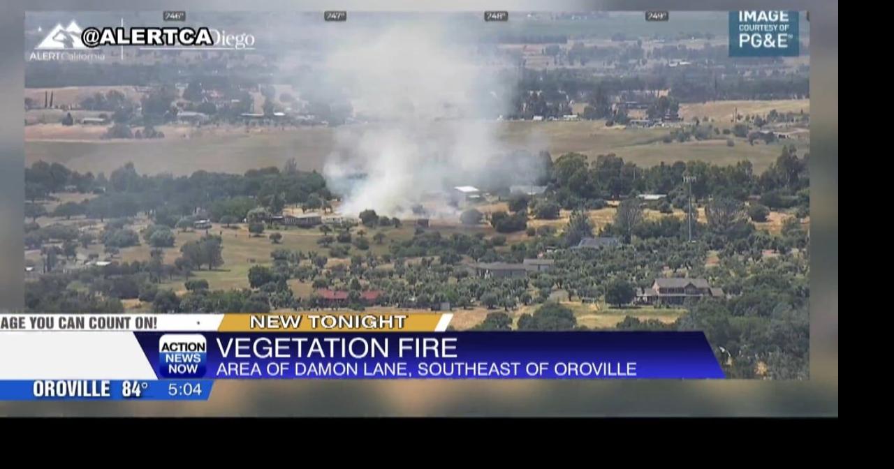 CAL FIRE Butte Unit contains vegetation fire southeast of Oroville ...