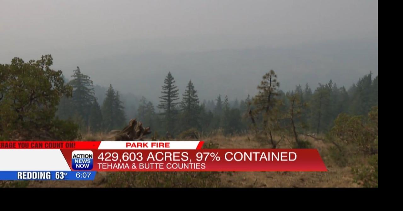Park Fire reaches 97% containment | Video | actionnewsnow.com