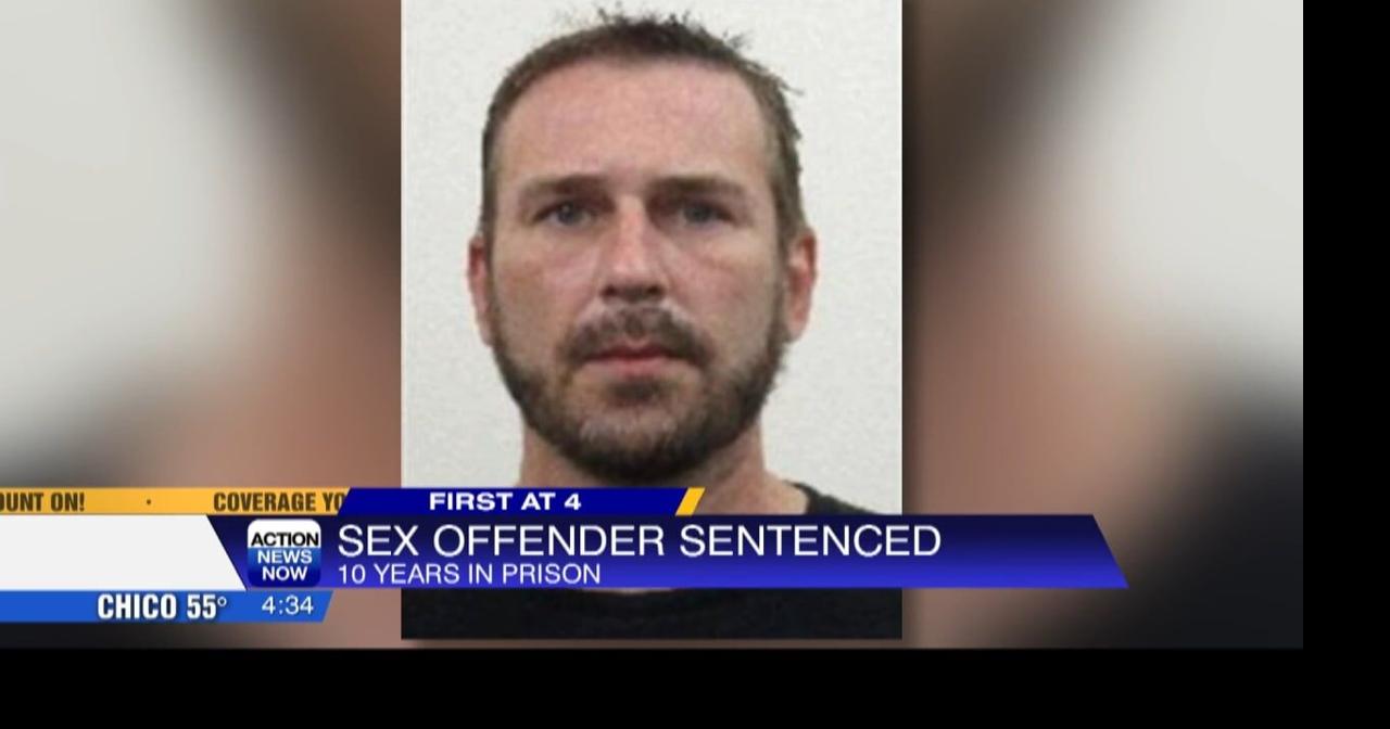 Repeat Sex Offender From Chico Sentenced To 10 Years In Prison Video