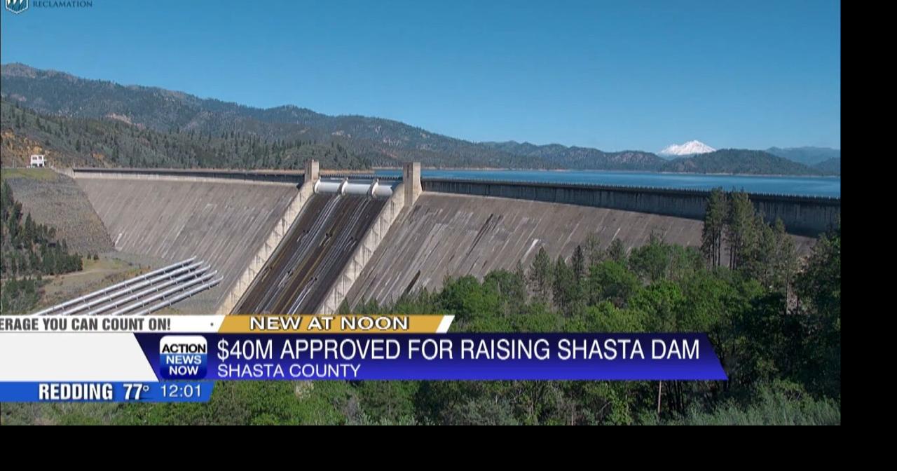 $40M approved for Shasta Dam | Video | actionnewsnow.com