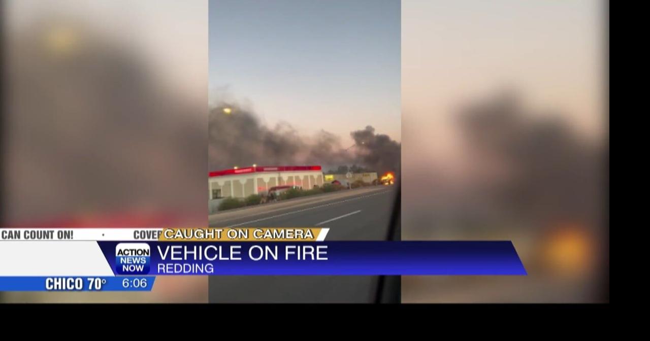 Caught On Camera: Vehicle fire in Redding | Video | actionnewsnow.com