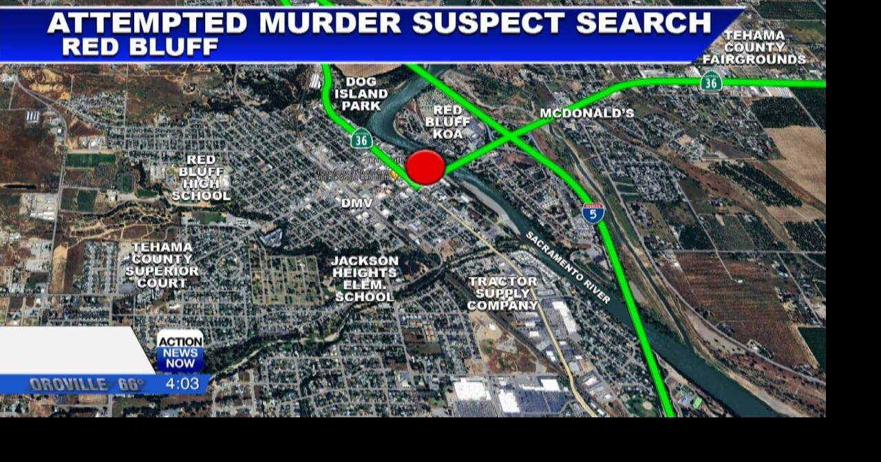 Red Bluff police looking for suspect connected to attempted murder ...