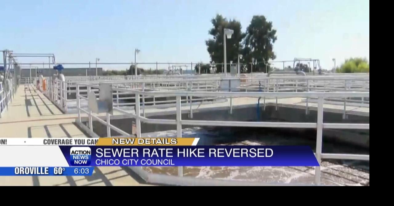 Chico City Council reverses approval of huge sewer rate increases after ...