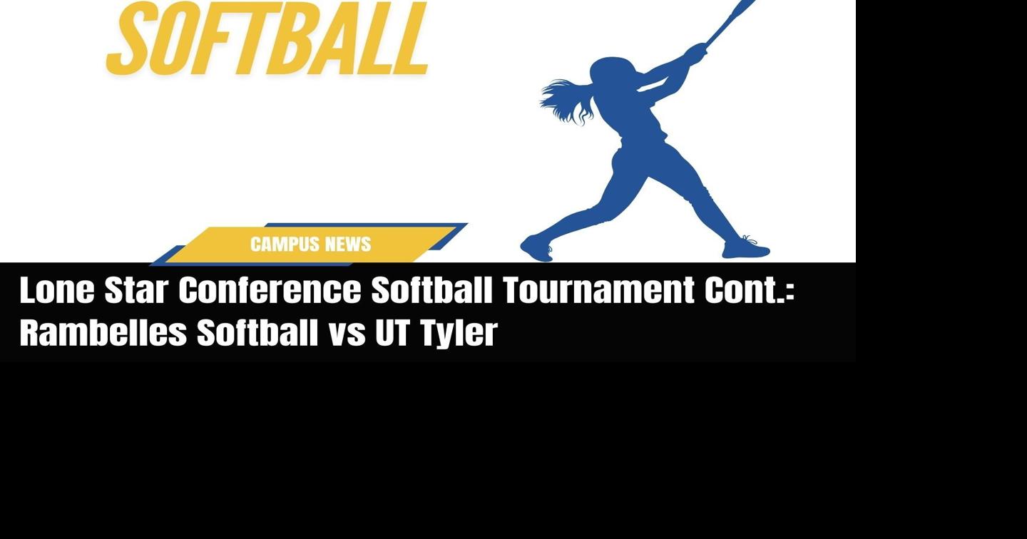 Lone Star Conference Softball Tournament Cont.: Rambelles Softball vs ...