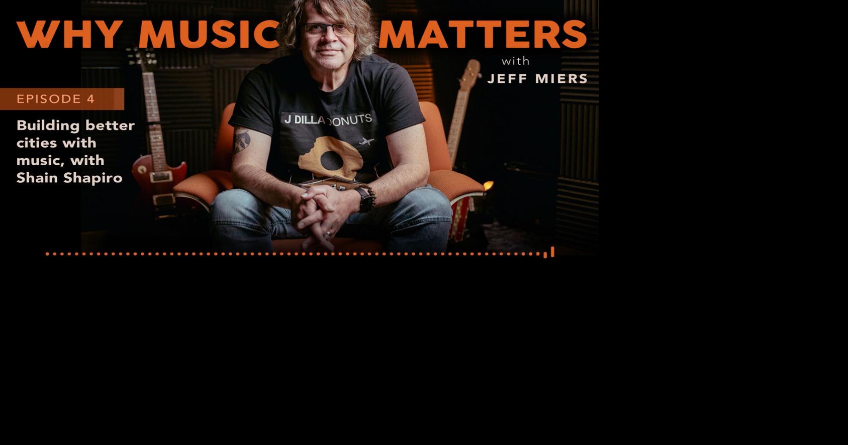 Why Music Matters with Jeff Miers - guest Shain Shapiro on Building ...