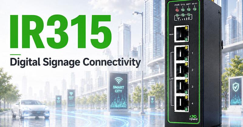 InHand Networks IR315 Enables Smarter and More Reliable Digital Signage ...