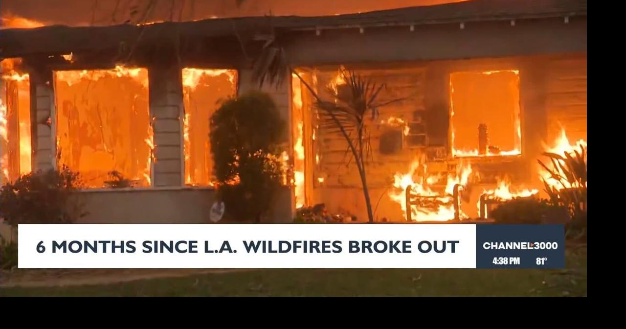 6 months since L.A. wildfires broke out | Video | channel3000.com
