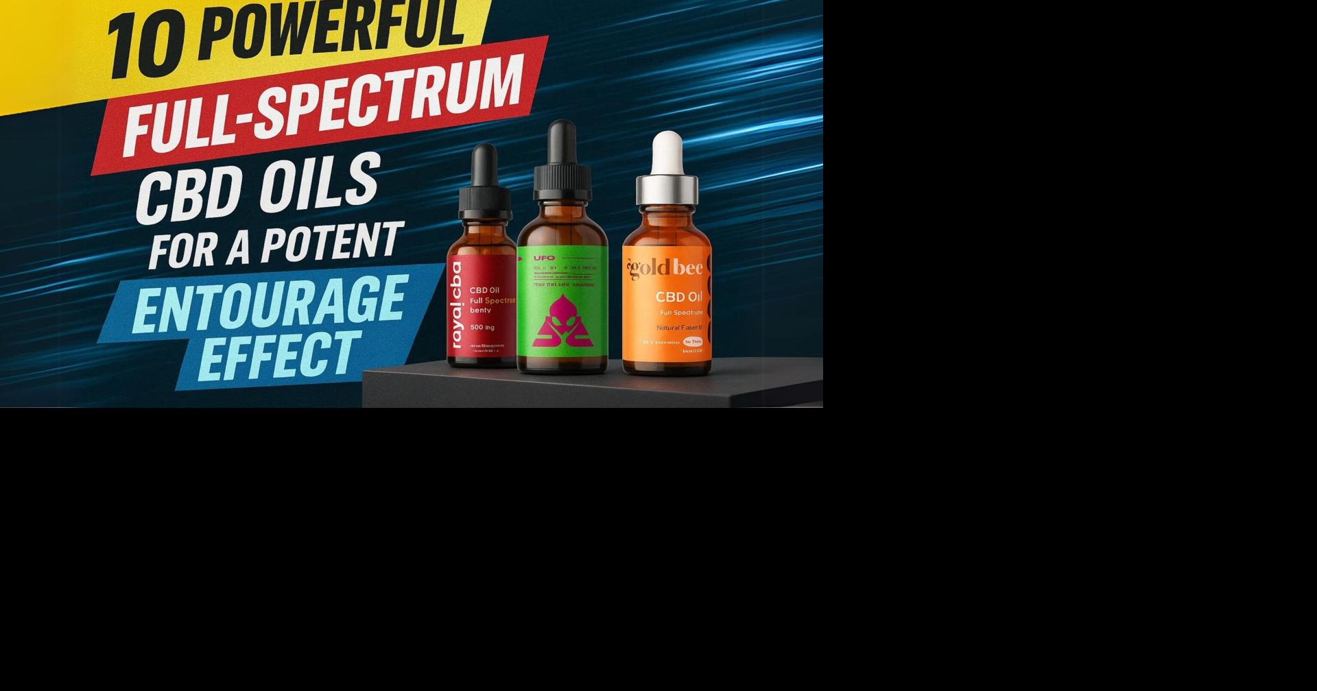 Powerful Full-Spectrum CBD Oils for Potent Entourage Effect | Cannabis ...