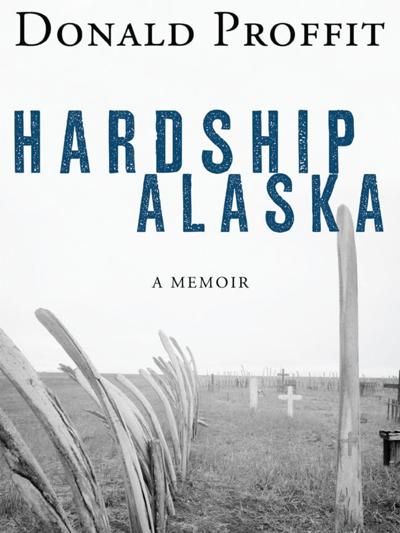 'Hardship Alaska' by Donald Proffit | A&E | communitynews.org