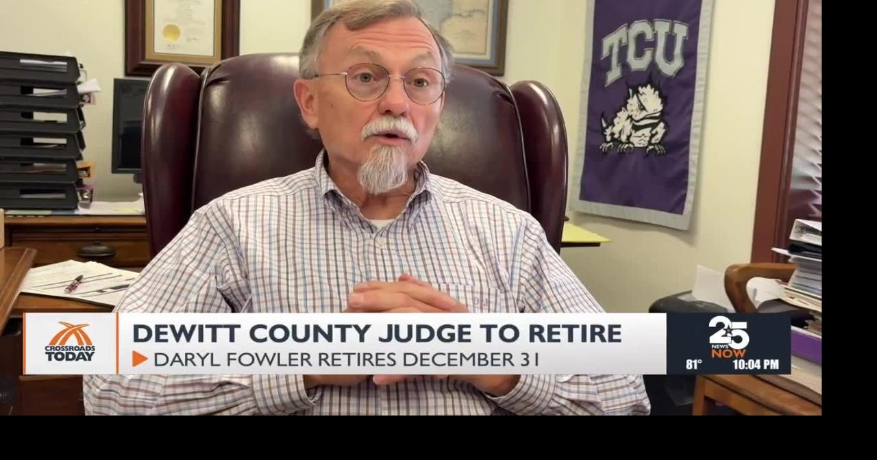 DeWitt County Judge Daryl Fowler Retiring After 15 Years | News ...