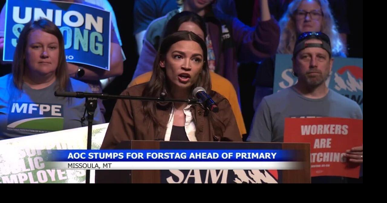 Rep. Ocasio-Cortez stumps for Sam Forstag ahead of primary in Missoula ...