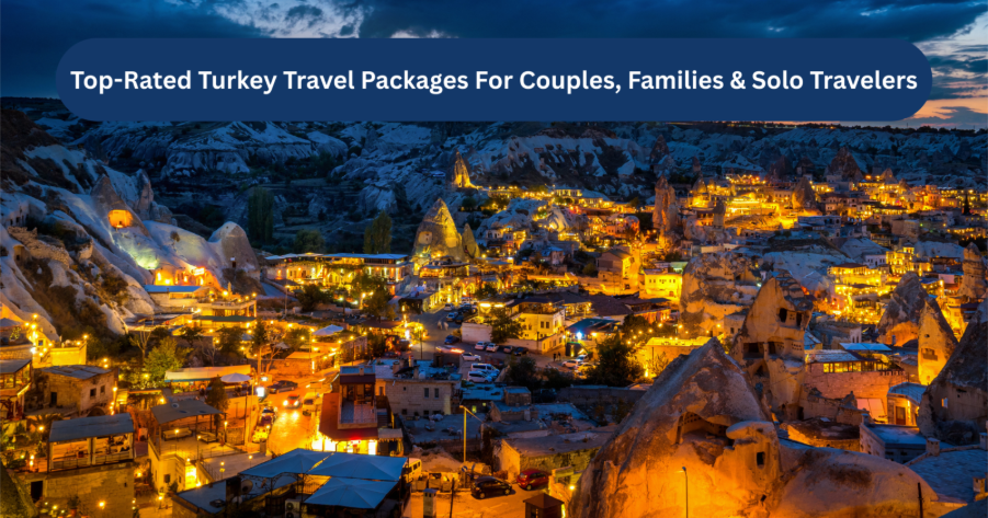 Top-Rated Turkey Travel Packages For Couples, Families & Solo Travelers ...