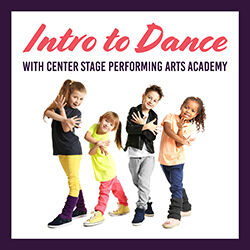Intro to Dance with Center Stage Performing Arts Academy | Family Fun ...