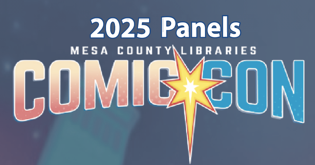 Mesa County Libraries' Comic Con 2025 Panels at the Grand Junction ...
