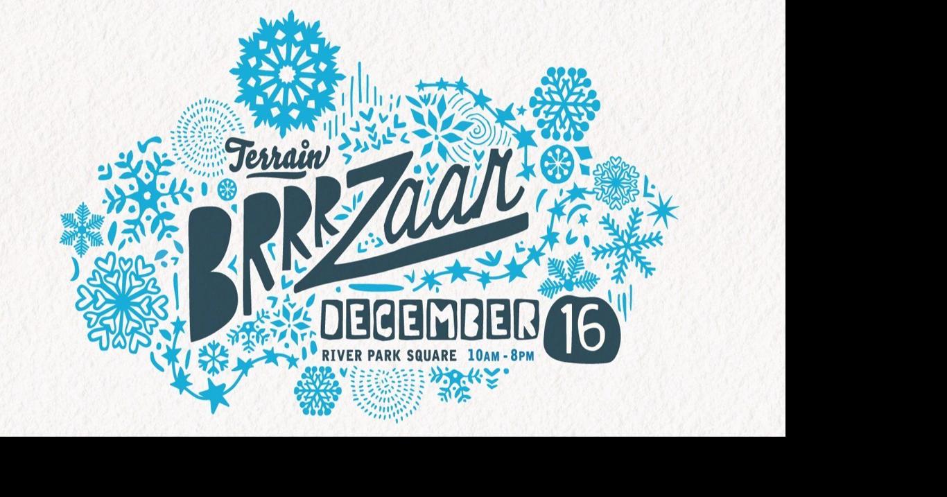 Terrain S Brrrzaar Returns To River Park Square For Fifth Annual