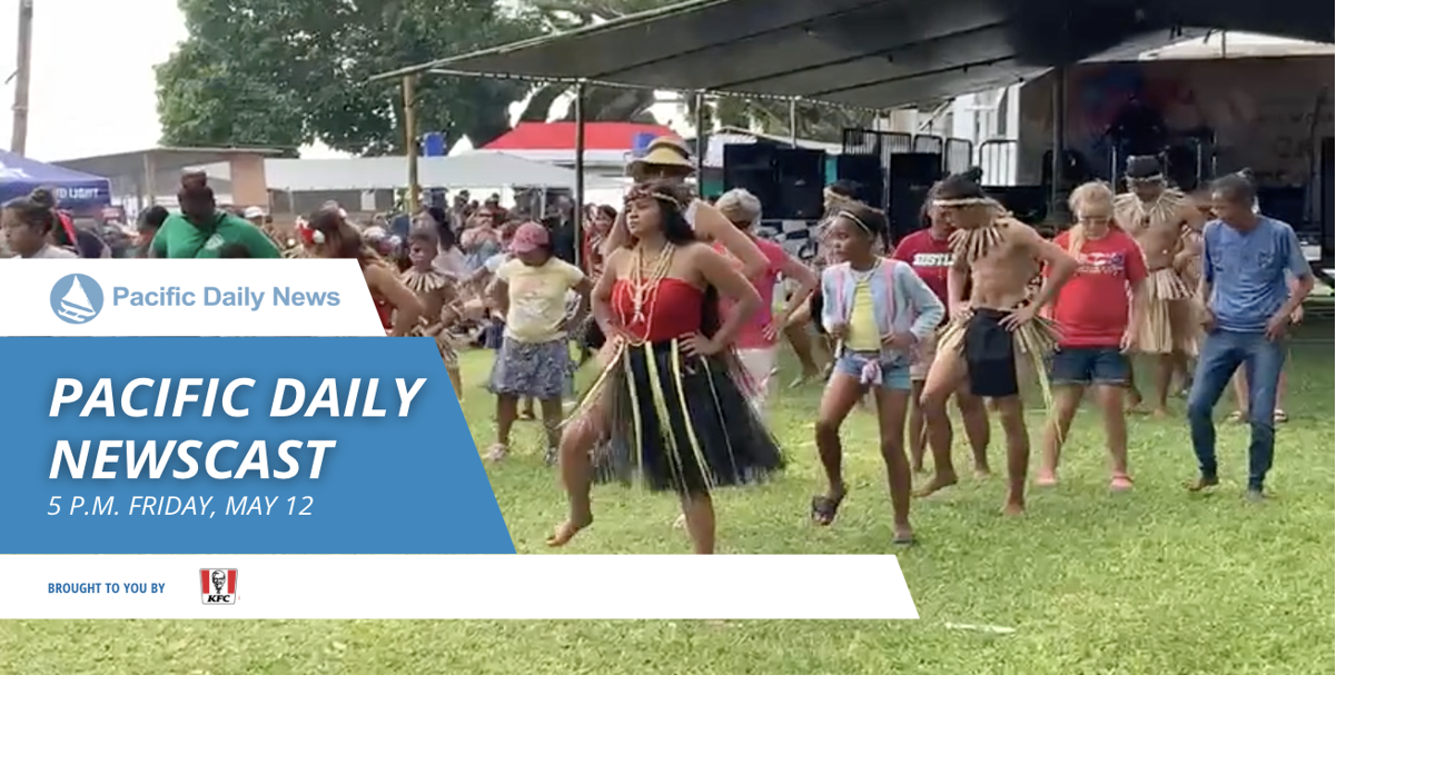 Pacific Daily Newscast 5 p.m. Friday, May 12 | News | guampdn.com