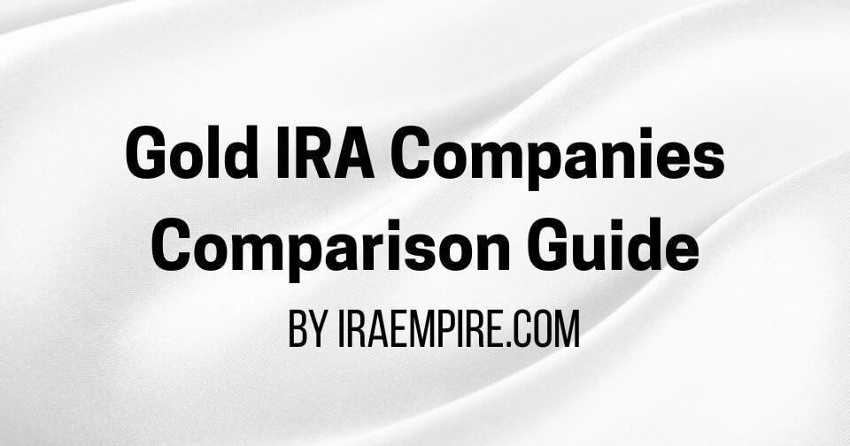 Gold IRA Company Comparison 2026: New IRAEmpire Analysis Highlights Top ...