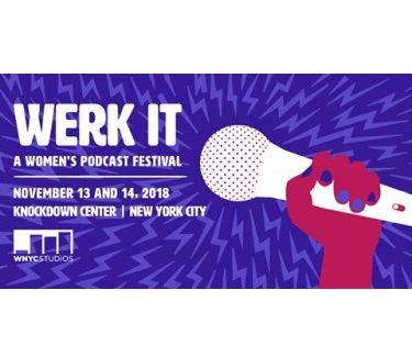 WNYC Studios WERK IT Festival Empowers Female Podcasters. | Story ...