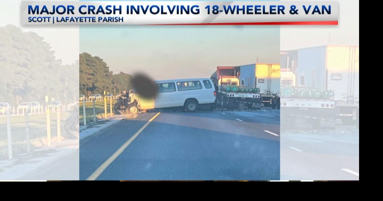 Crash involving van & 18-wheeler on I-10 East in Lafayette Parish under ...