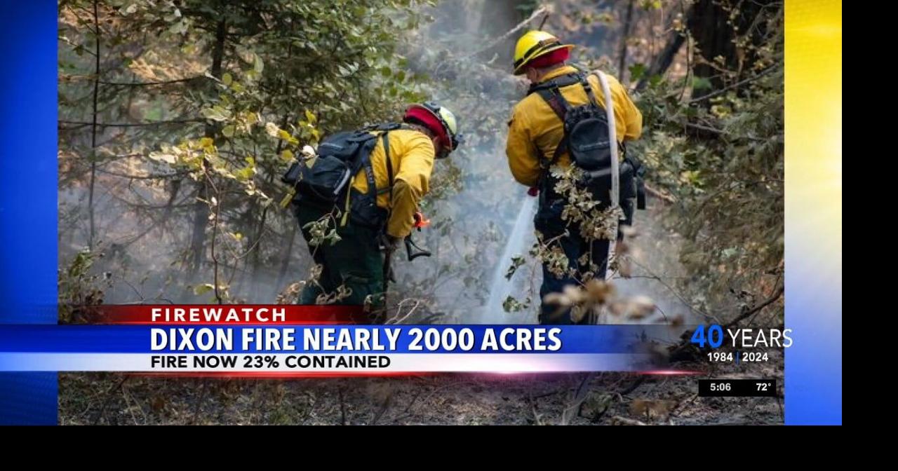 Containment on Dixon Fire grows to 23 percent | Video | kdrv.com
