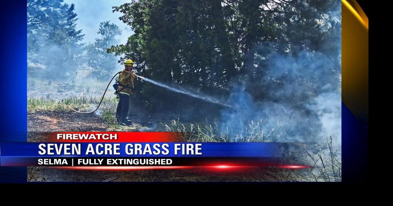 Seven acre grass fire in Selma fully extinguished | Video | kdrv.com