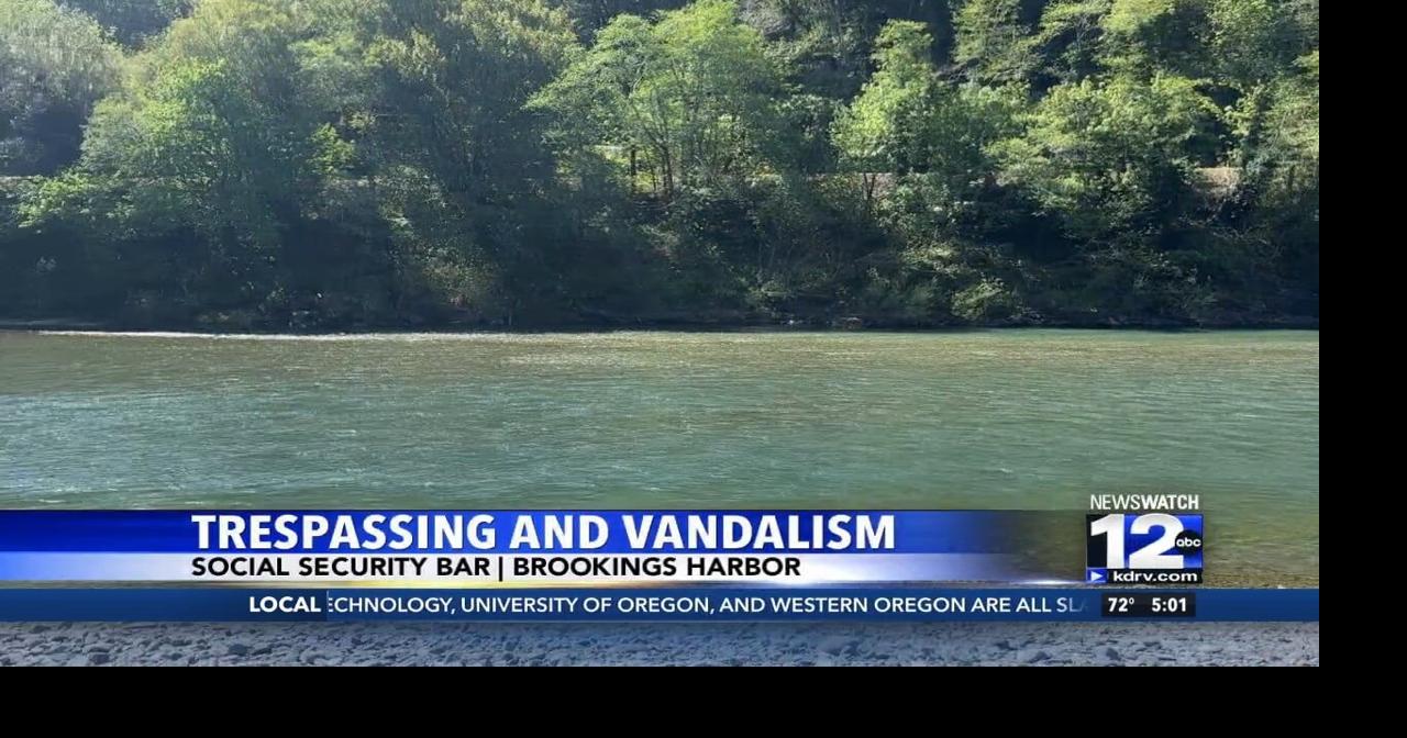 Trespassing, vandalism reported along Social Security Bar of Chetco ...