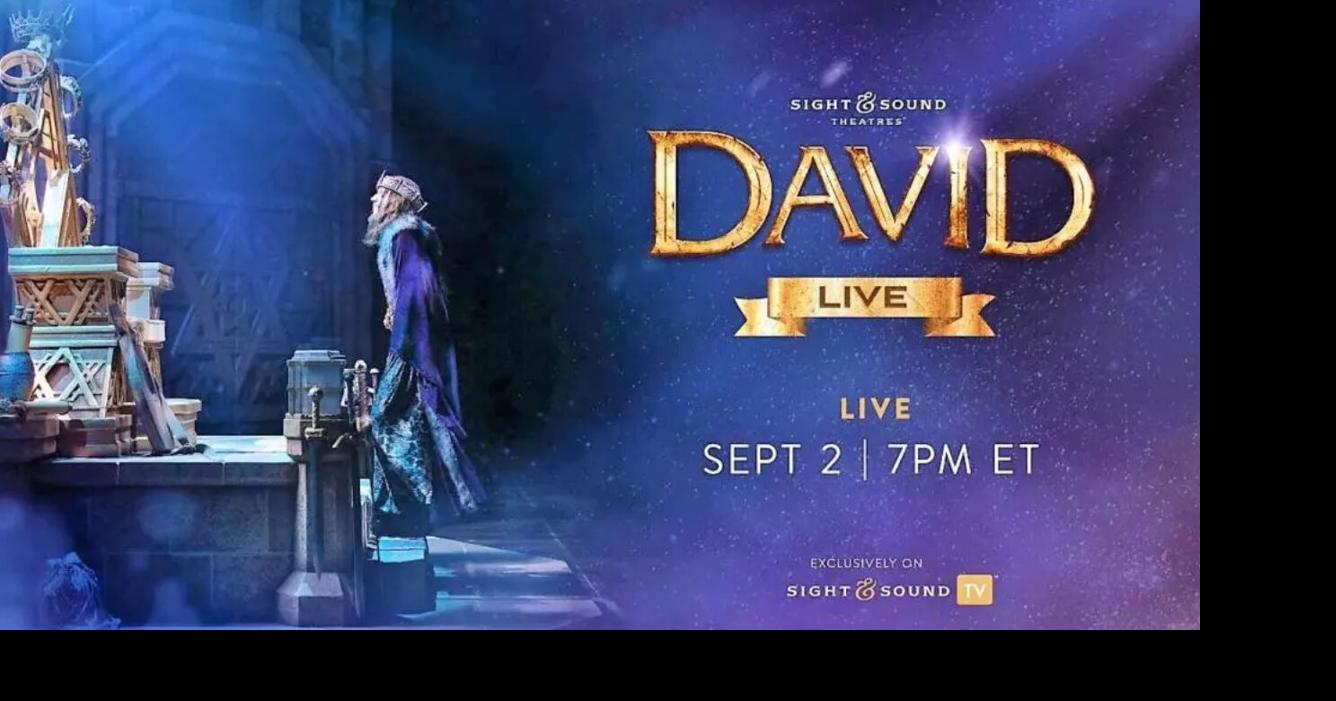Sight & Sound’s ‘DAVID -Live’ global streaming debuts Sept. 2 | Baptist ...