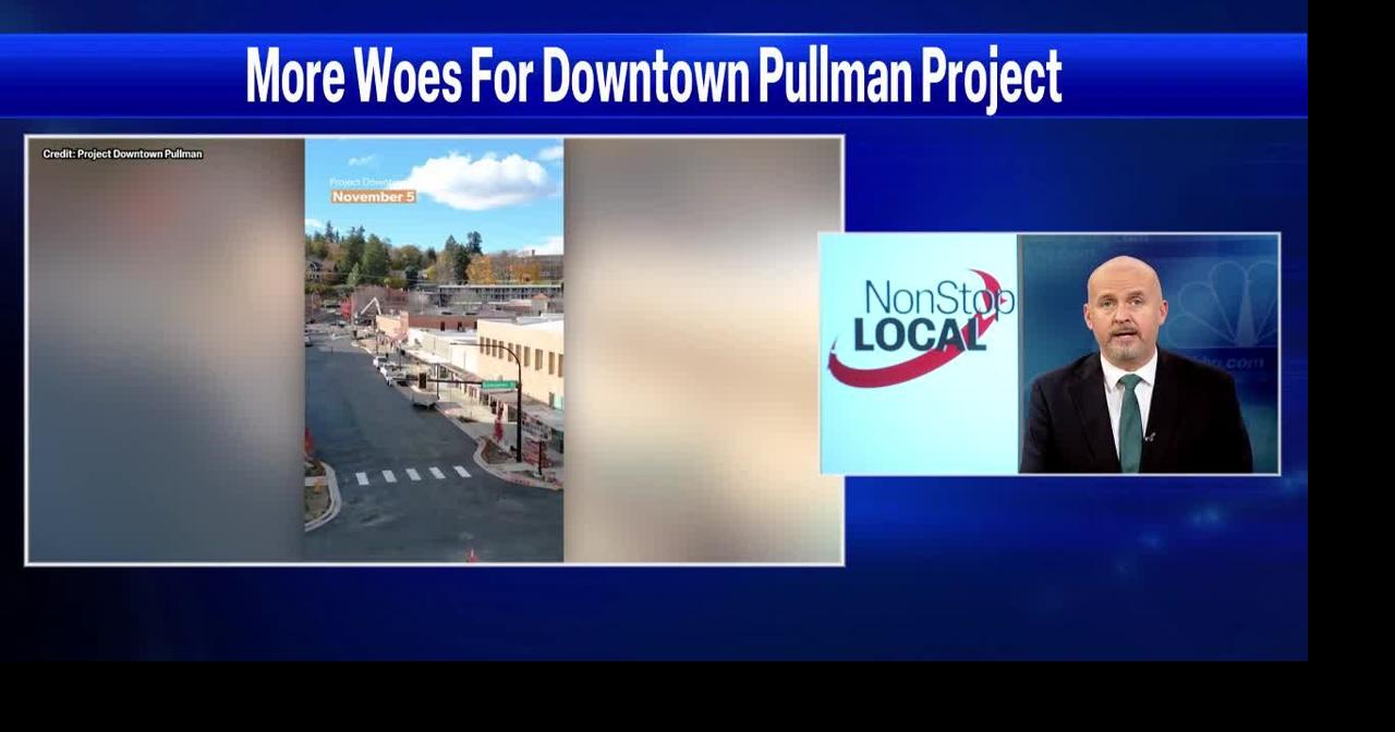 Mishaps in Downtown Pullman project | Non-stop | khq.com