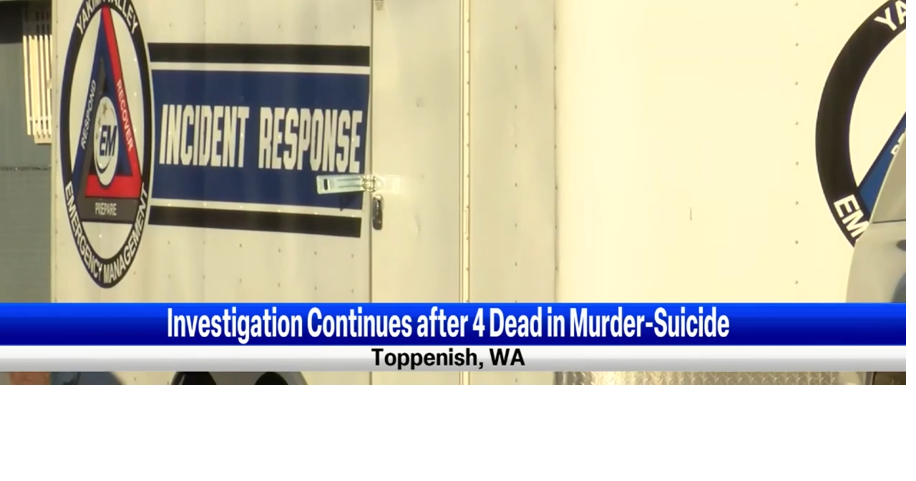 4 dead after alleged murder-suicide in Toppenish | Spokane News | khq.com