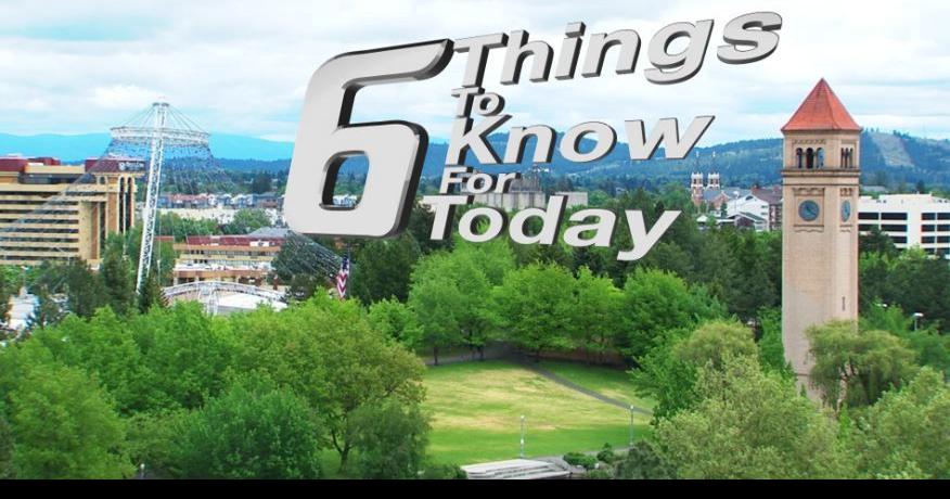 6 Things to Know for Today | Spokane News | khq.com