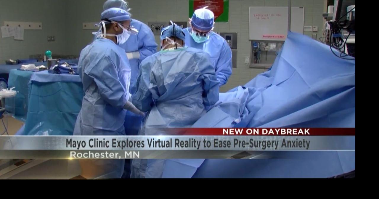 Mayo Clinic explores virtual reality to ease pre-surgery anxiety ...