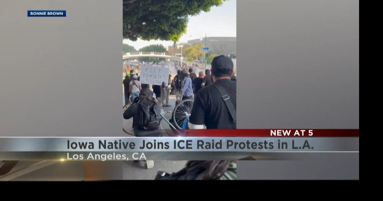 Iowa native shares video of "violent" ICE raid protests in California ...