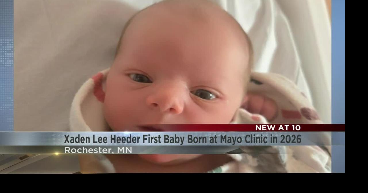 First baby born at Mayo Clinic in 2026 identified as Xaden Lee Heeder ...