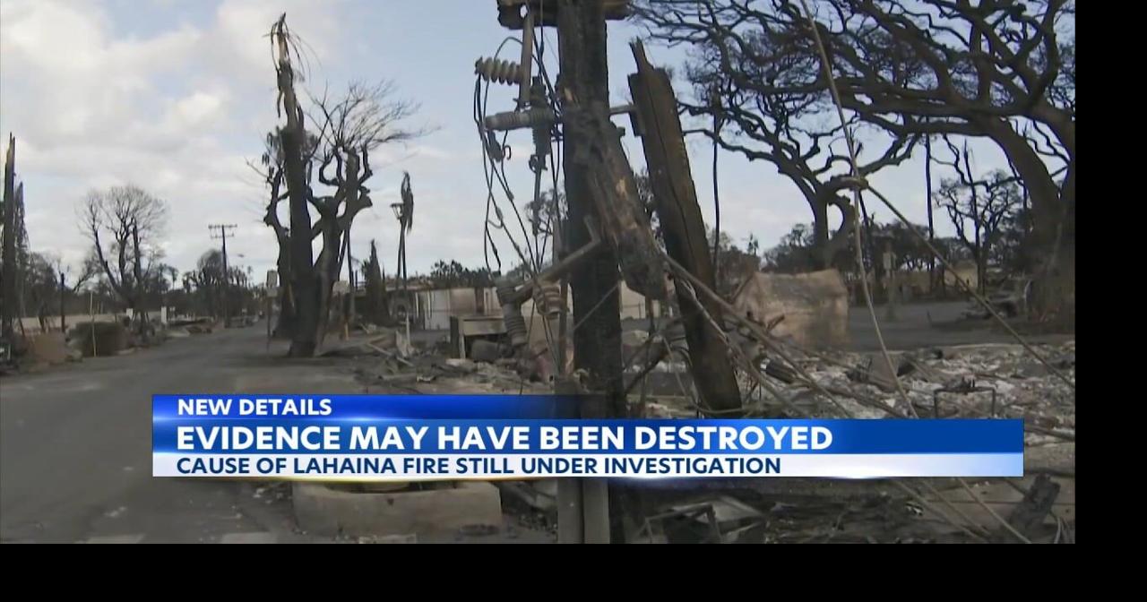 Evidence of Lahaina fire may have been destroyed | Video | kitv.com