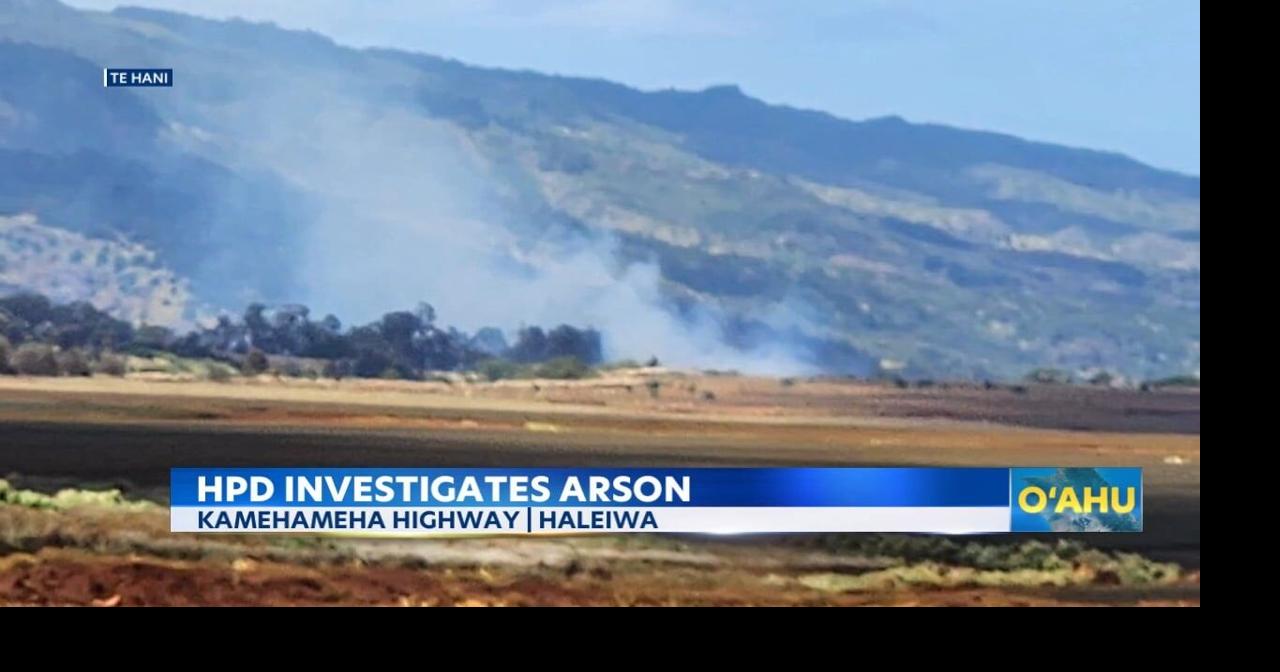 Arson to blame for wildfire flare up near Haleiwa; No arrests made ...
