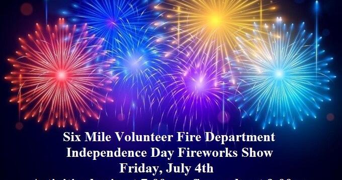 Six Mile VFD Independence Day Fireworks Show will be Fri, July 4th ...