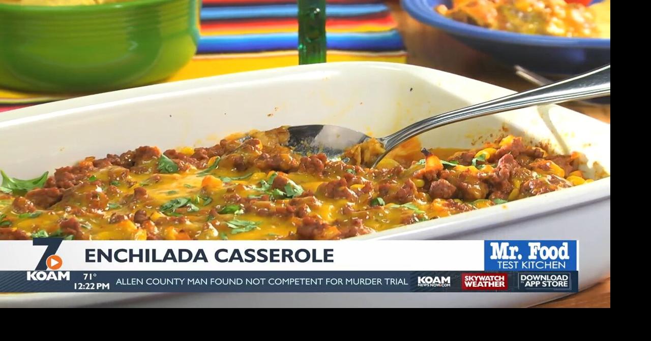 Mr. Food: Enchilada Casserole | Mr. Food | koamnewsnow.com