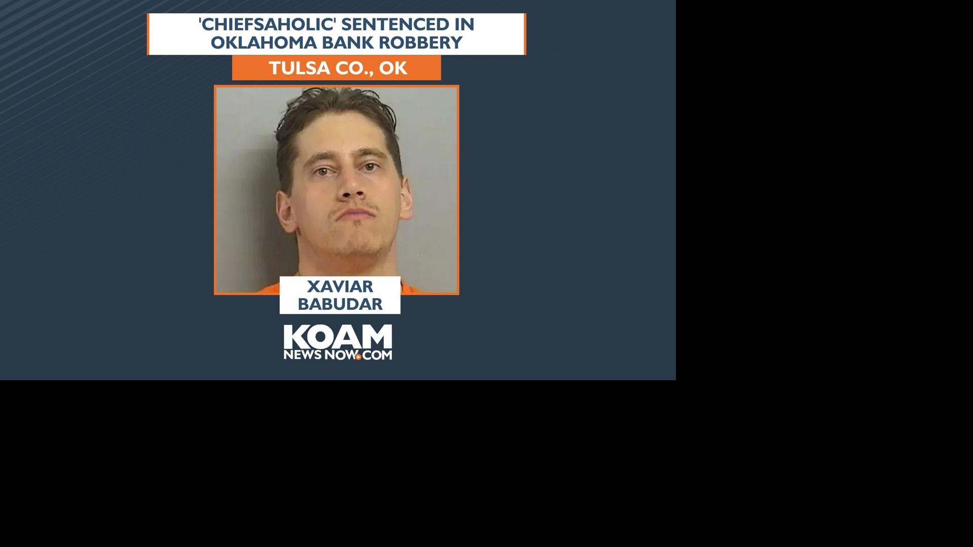Xaviar Babudar, 'ChiefsAholic', sentenced in Oklahoma bank robbery ...