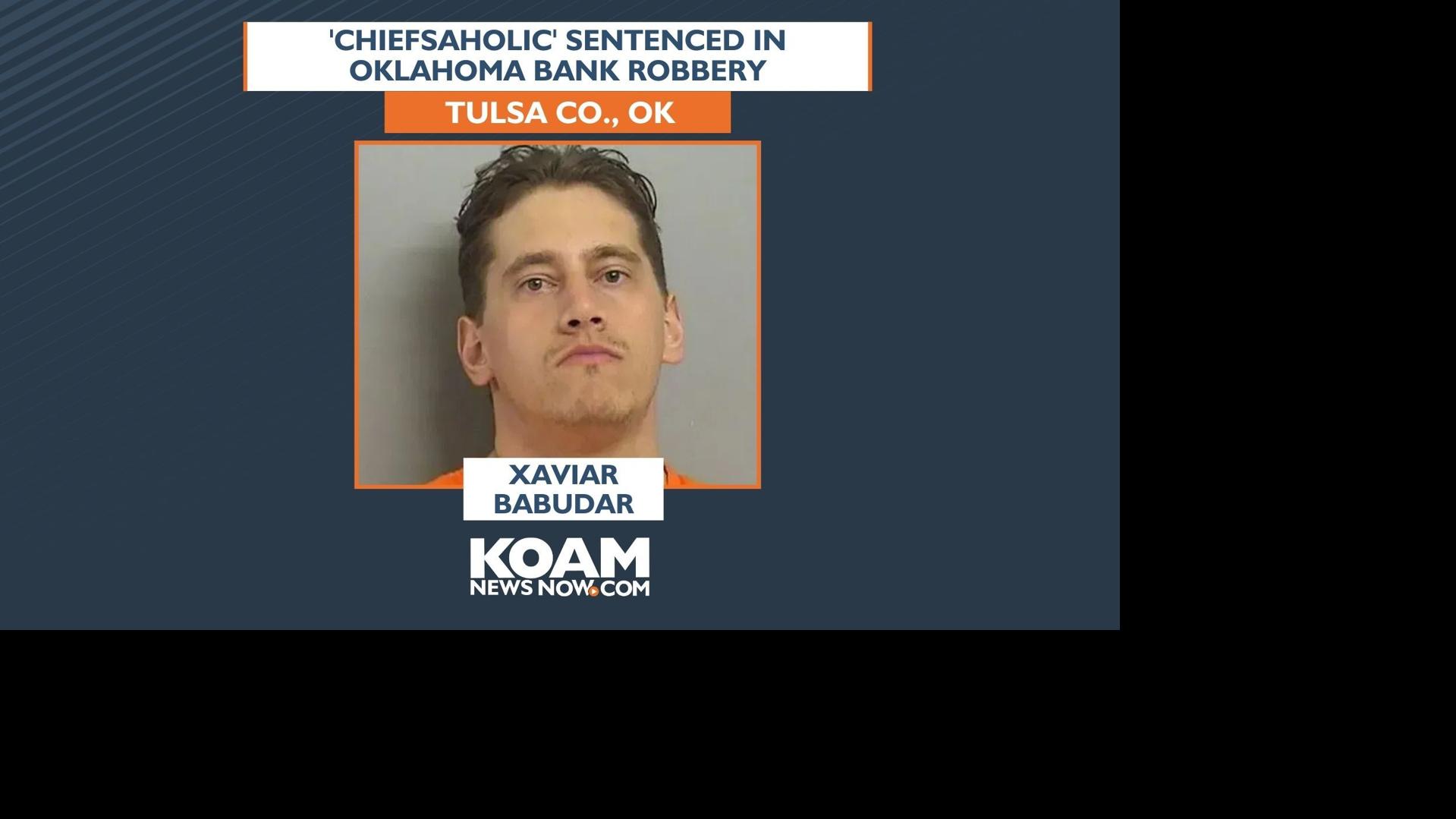 Xaviar Babudar, 'ChiefsAholic', sentenced in Oklahoma bank robbery ...