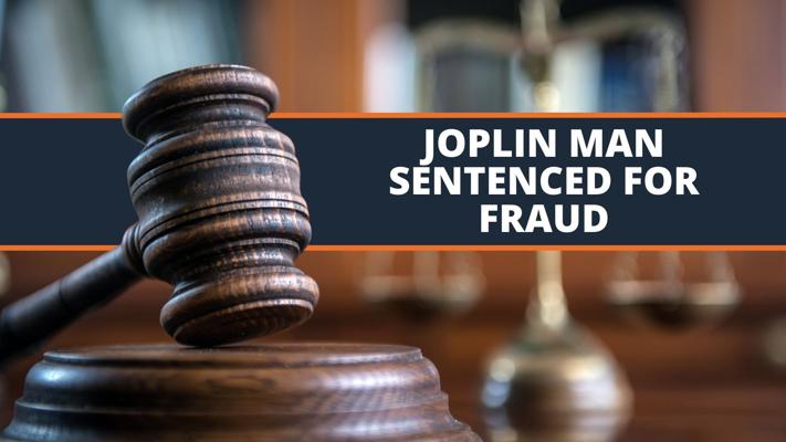 Joplin man sentenced for federal fraud schemes totaling nearly $300K ...