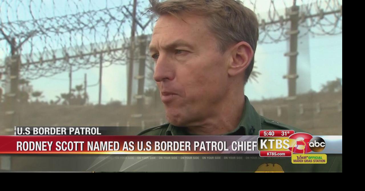 Rodney scott named as U.S. border patrol chief | | ktbs.com