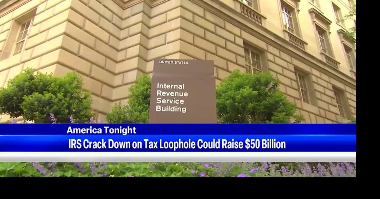 IRS cracks down on tax loophole that could raise $50 billion | National ...