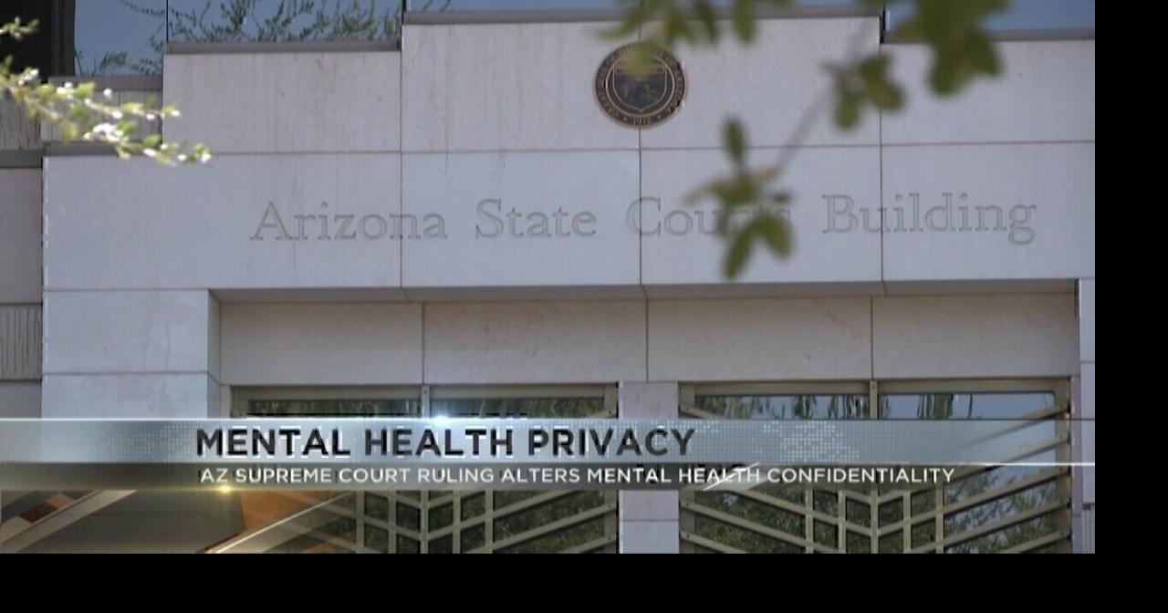 Arizona Supreme Court ruling alters mental health confidentiality ...