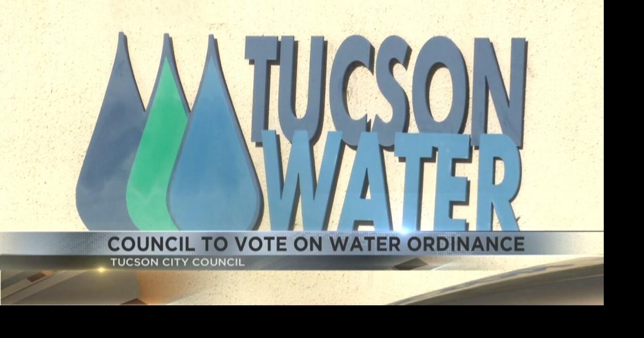 Tucson City Council to vote on water ordinance | Video | kvoa.com