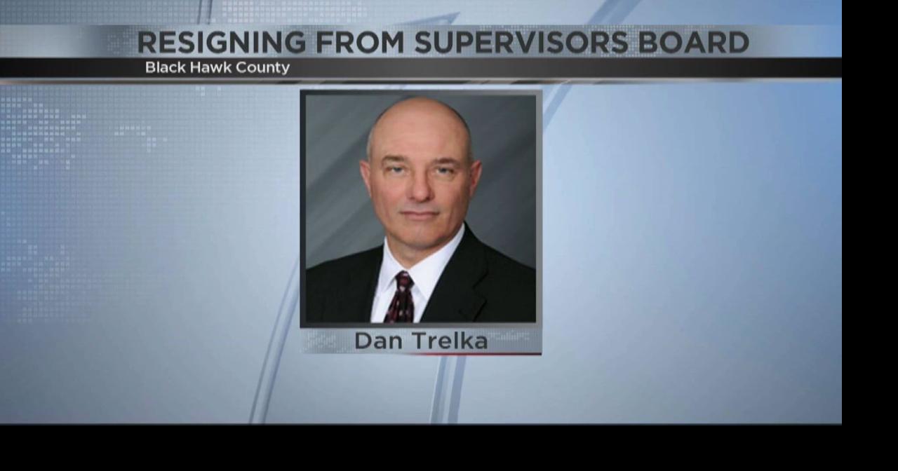 Dan Trelka resigning from Black Hawk County Board of Supervisors ...
